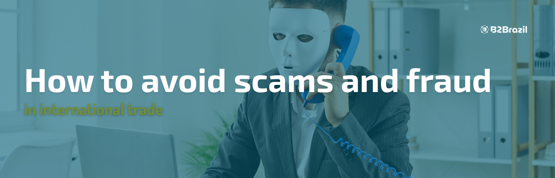 How to Avoid Scams and Fraud in International Trade | b2brazil.com